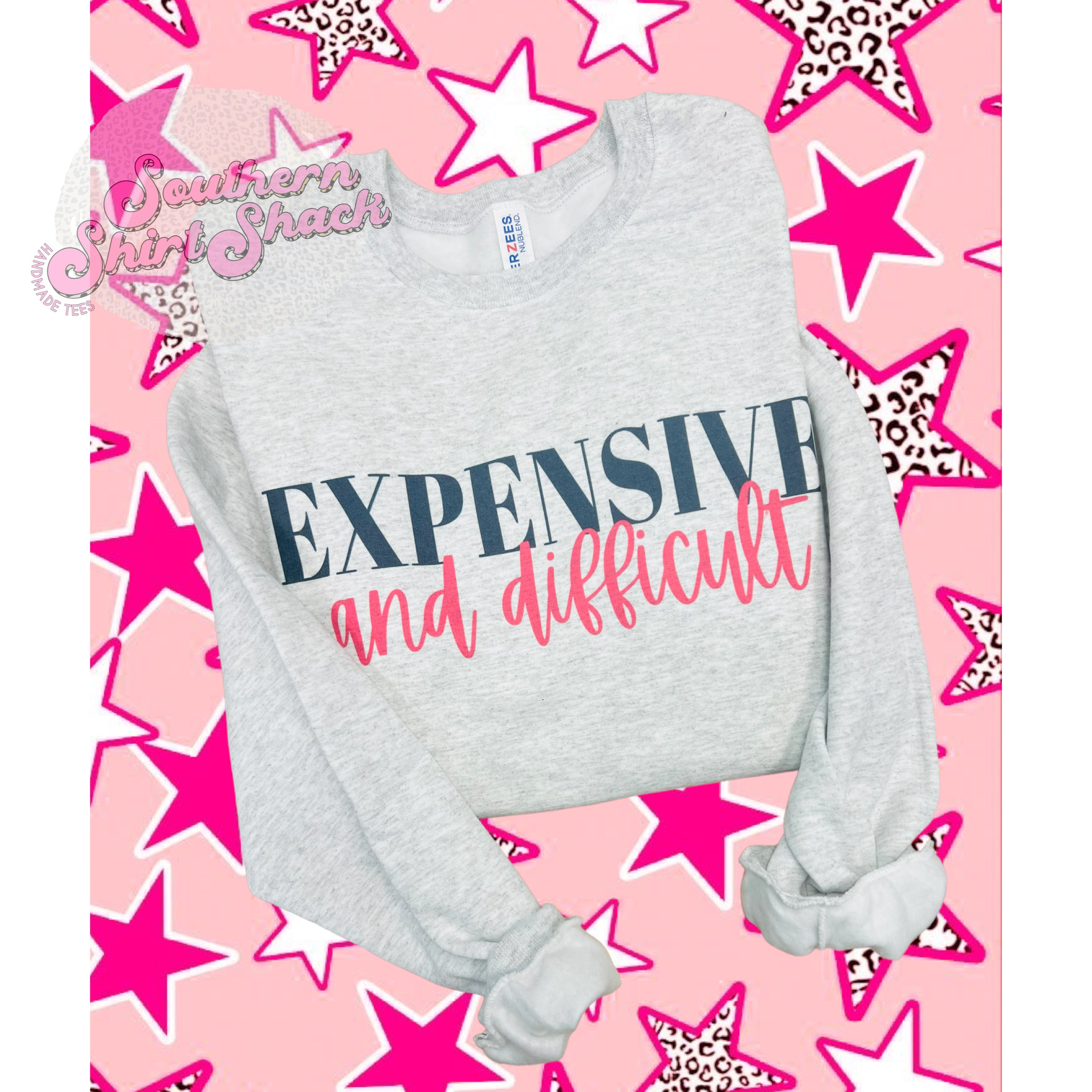Expensive & Difficult Sweatshirt – Southern Shirt Shack